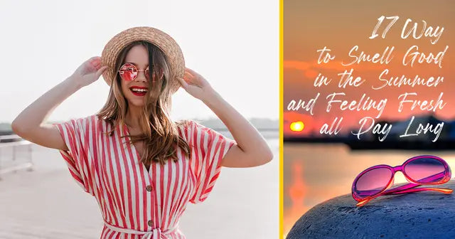 17 Way to Smell Good in the Summer and Feeling Fresh all Day Long ...
