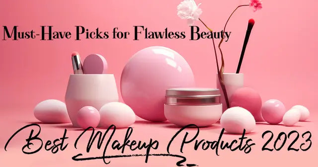 Best Makeup Products 2023: Must-Have Picks for Flawless Beauty ...