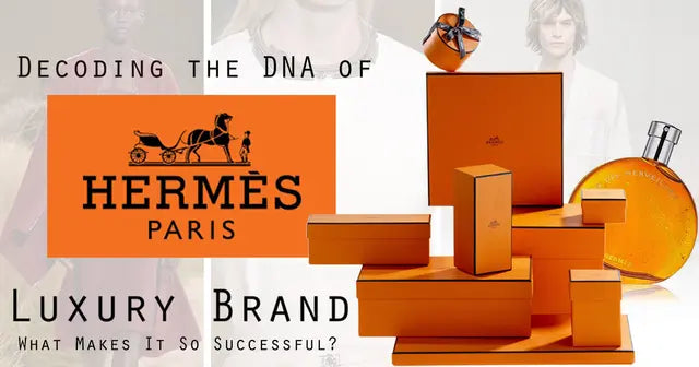 Decoding the DNA of Hermes Luxury Brand: What Makes It So Successful ...